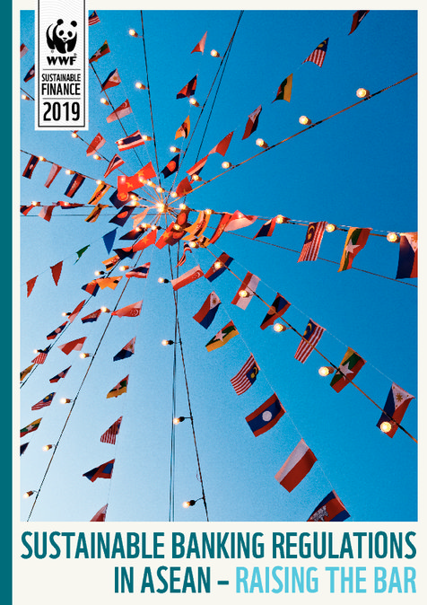 WWF Singapore’s latest report “SUSTAINABLE BANKING REGULATIONS IN ASEAN ...